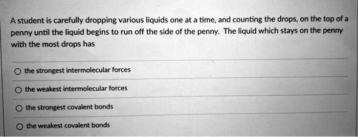 SOLVED: A student is carefully dropping various liquids one at a time ...