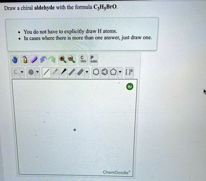 Draw a chiral aldehyde with the formula czhsbro you do not...