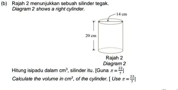 (b) Rajah 2 menunjukkan sebuah silinder tegak. Diagram 2 shows a right ...