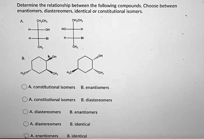SOLVED: Determine the relationship between the following compounds. Choose between enantiomers ...