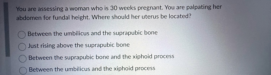 you are assessing a woman who is 30 weeks pregnant you are palpating ...