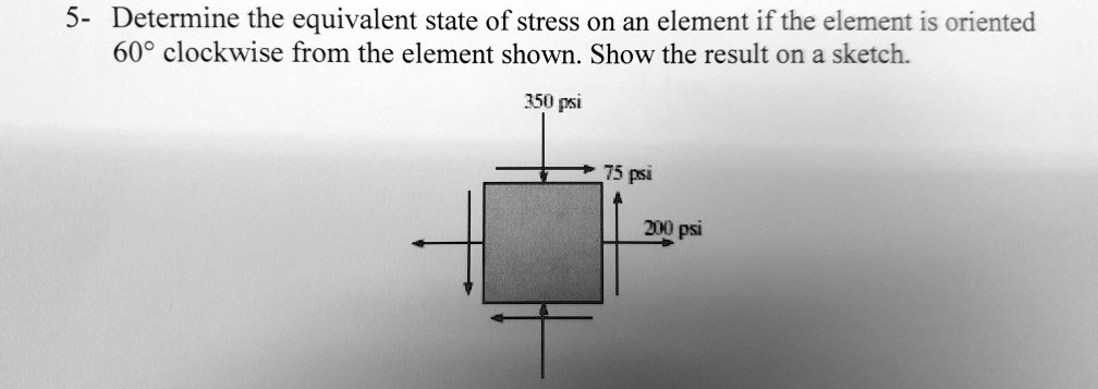 5- Determine the equivalent state of stress on an element if the ...