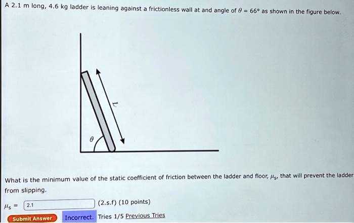 SOLVED: A 2.1 m long, 4.6 kg ladder is leaning against a frictionless ...