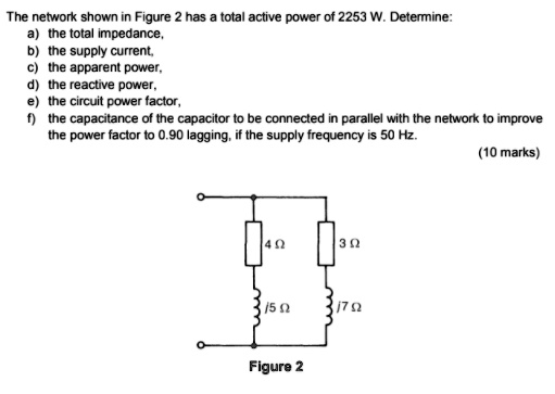 SOLVED: The network shown in Figure 2 has a total active power of 2253 W. Determine a) the total ...