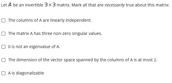 let a be an invertible 3x3 matrix mark all that are necessarily true ...