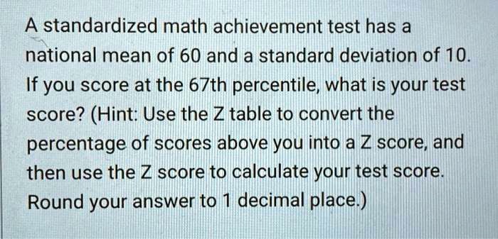 SOLVED: A standardized math achievement test has a national mean of 60 ...