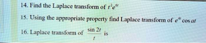 SOLVED: 14.Find the Laplace transform of t*es 15 Using the appropriate ...