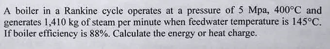 SOLVED: A boiler in a Rankine cycle operates at a pressure of 5 Mpa ...