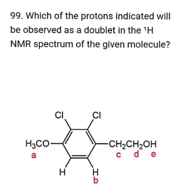 99. Which of the protons indicated will be observed as a doublet in the ...