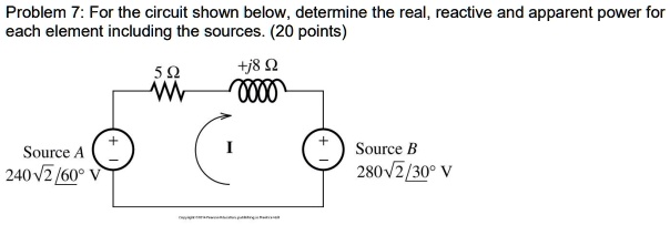 Problem 7: For the circuit shown below, determine the real, reactive and apparent power for each ...