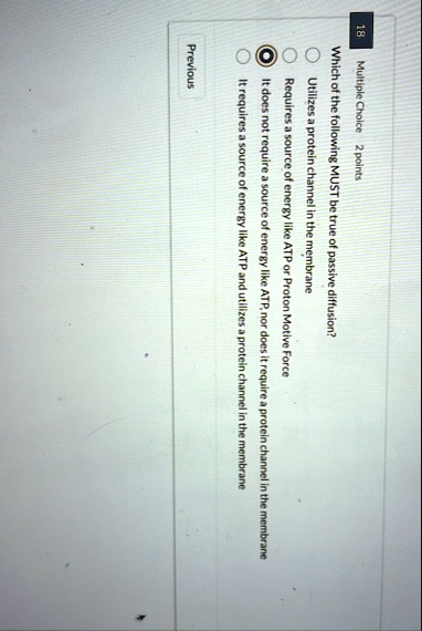 18 multiple choice 2 points which of the following must be true of passive diffusion utilizes a ...