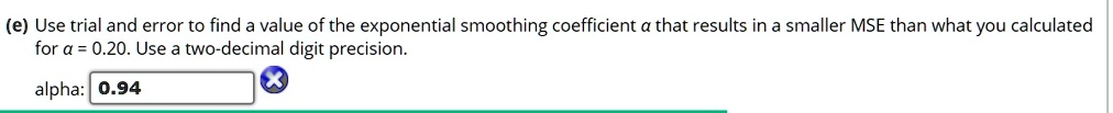e use trial and error to find value of the exponential smoothing coefficient a that results in a ...