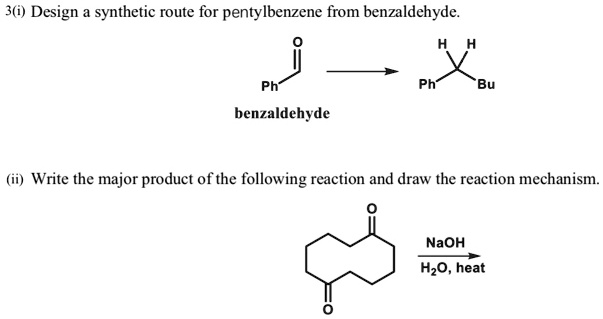 SOLVED: Design a synthetic route for pentylbenzene from benzaldehyde ...
