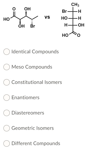 SOLVED: CH; Br Yh HOH H= OH OH HO VS OH HO- 0 Identical Compounds Meso ...