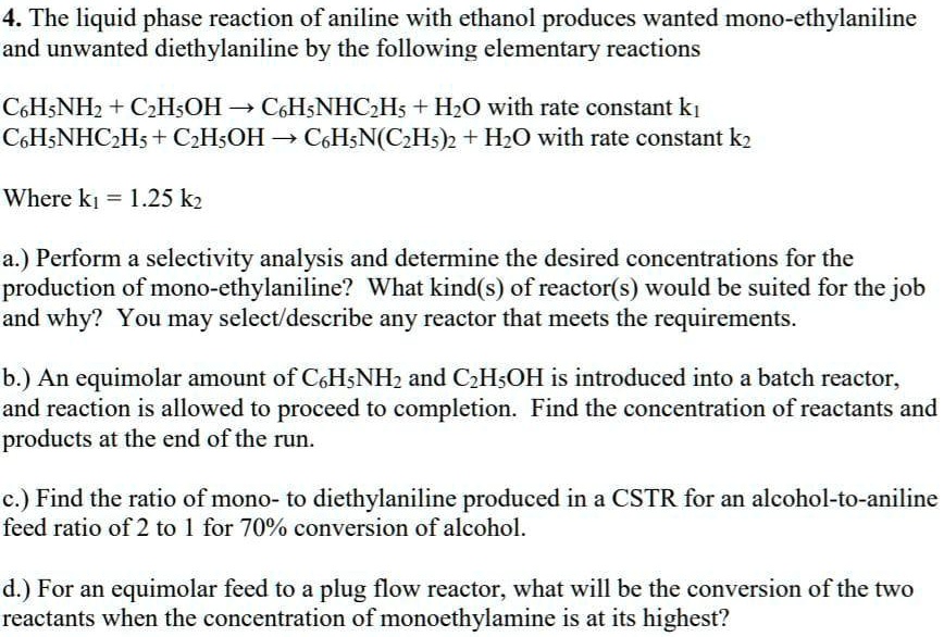 SOLVED: 4. The liquid phase reaction of aniline with ethanol produces ...