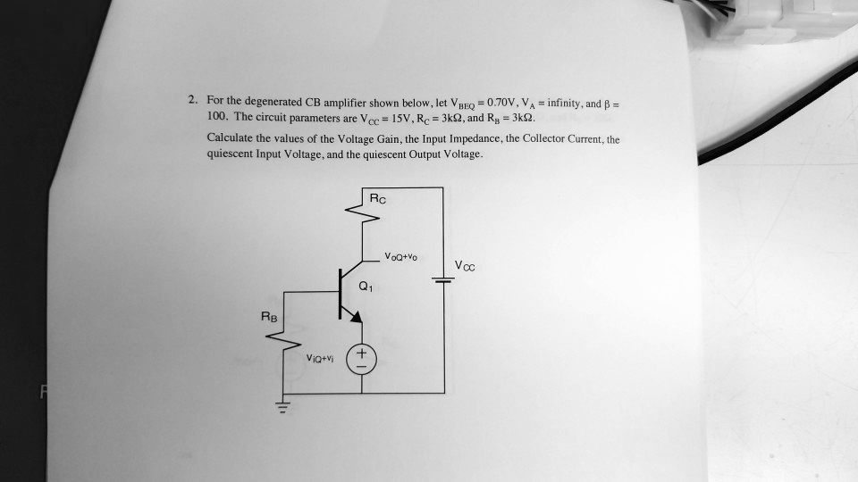 2.For the degenerated CB amplifier shown belowlet VQ=0.70V,V=infinity,and = Calculate the values ...