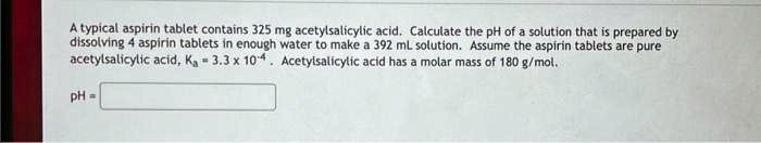 SOLVED: A typical aspirin tablet contains 325 mg acetylsalicylic acid ...