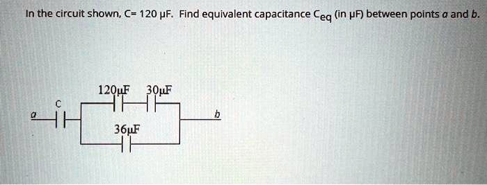 SOLVED: In the circuit shown, C = 120 Î¼F. Find the equivalent capacitance Ceq (in pF) between ...