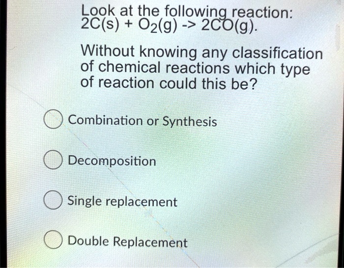SOLVED: Look at the following reaction: 2C(s) + O2(g) -> 2CO(g ...