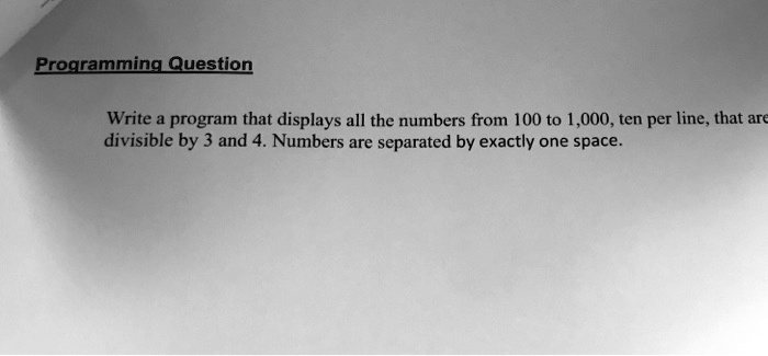 Programming Question Write A Program That Displays All The Numbers From 100 To 1000 Ten Per 6876