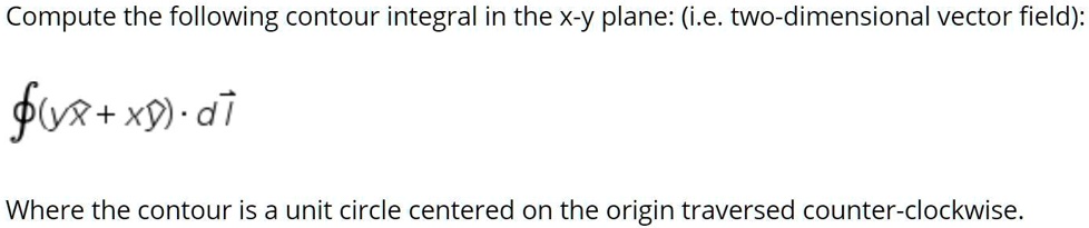 SOLVED:Compute the following contour integral in the X-y plane: (i.e ...