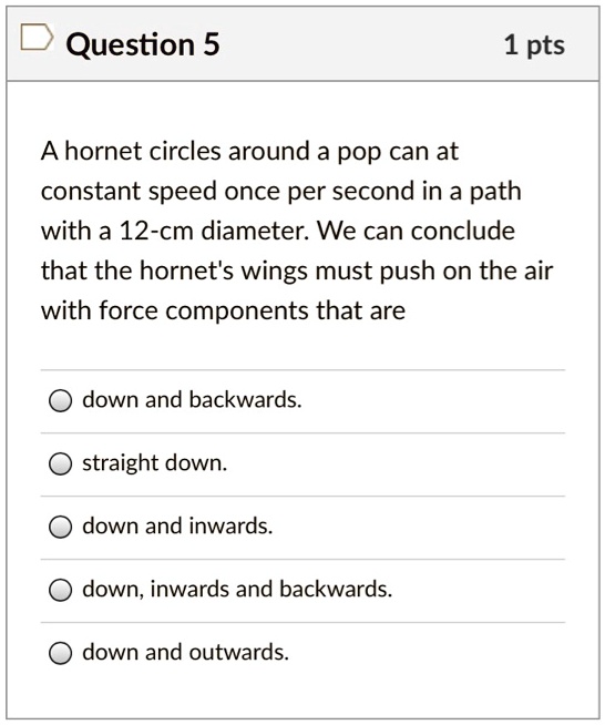 question 5 1 pts a hornet circles around a pop can at constant speed ...