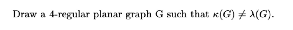 SOLVED: Draw a 4-regular planar graph G such that x(G) X(G).