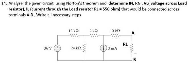 SOLVED: 14. Analyze the given circuit using Norton's theorem and determine IN, RN, VL (voltage ...