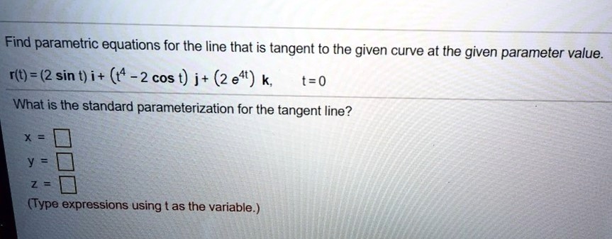 SOLVED: Find parametric equations for the line that is tangent to the given curve at the given ...