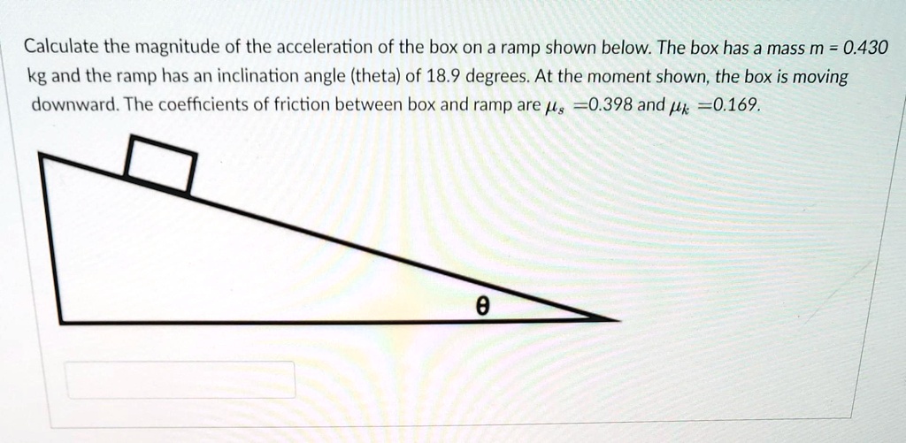 SOLVED: Calculate the magnitude of the acceleration of the box on a ...