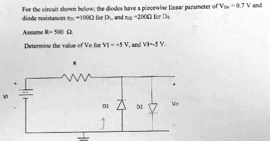 SOLVED: For the circuit shown below, the diodes have a piecewise linear parameter of Vpo = 0.7 V ...