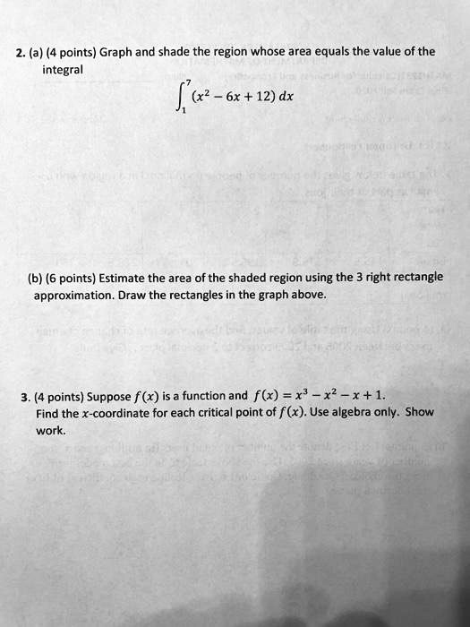 2. (a) (4 points) Graph and shade the region whose area...