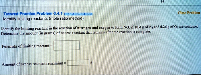 tutored practice problem 3 41 i identify limiting reactants mole ratio method close problem ...