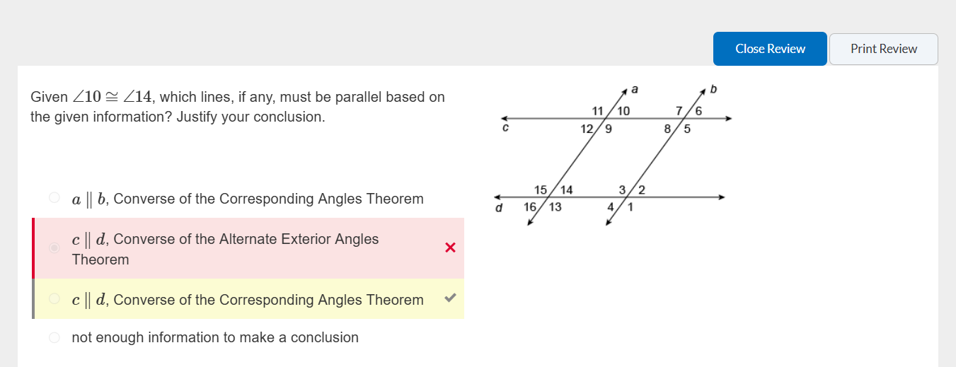 Close Review Print Review Given ∠ 10 ≅∠ 14, which lines, if any, must be parallel based on the ...