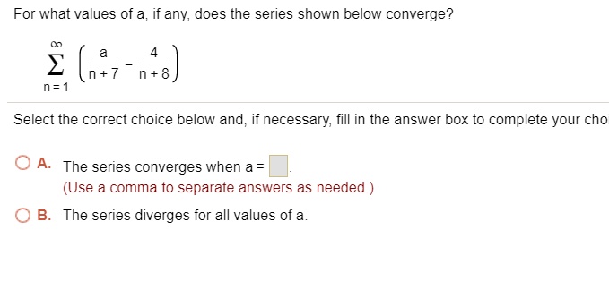 SOLVED: For what values of a, if any; does the series shown below ...