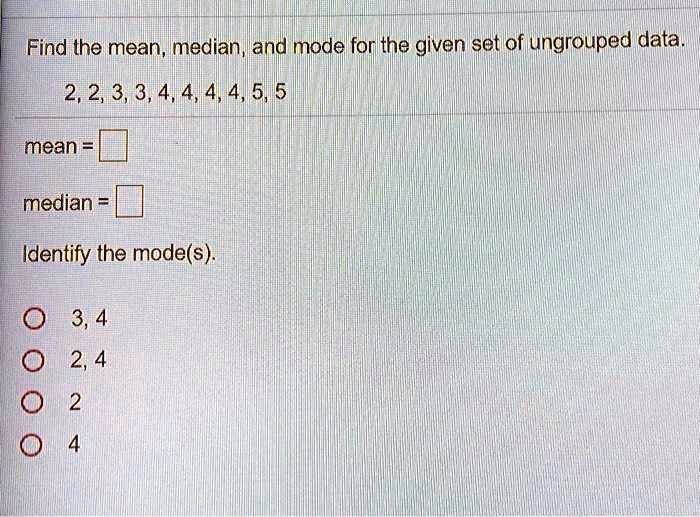 SOLVED: Find the mean, median; and mode for the given set of ungrouped ...