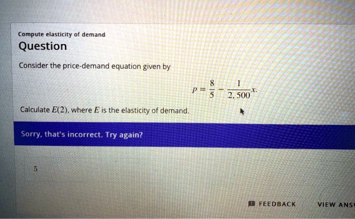 SOLVED: Compute elasticity of demand Question Consider the price-demand equation given by 2.500 ...