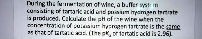 SOLVED: During the fermentation of wine, a buffer systcm consisting of ...
