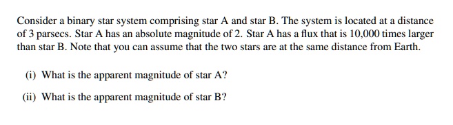 SOLVED: Consider a binary star system comprising star A and star B. The system is located at a ...