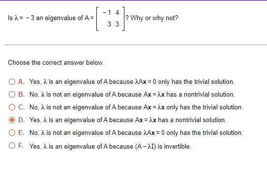 SOLVED: Is = -3 an eigenvalue of A= Why or why not? Choose the correct answer below A.Yes is an ...