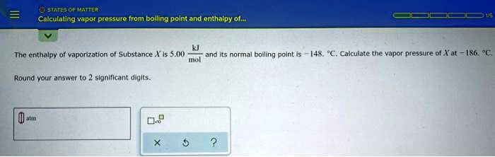 SOLVED: The enthalpy of vaporization of Substance X is 5.00 kJ/mol and ...