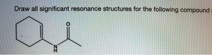 SOLVED: Draw all significant resonance structures for the following compound