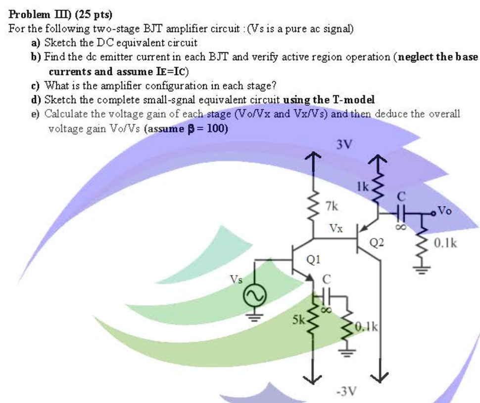 [get Answer] Problem Iii 25 Pts For The Following Two Stage Bjt Amplifier Circuit Vs Is A