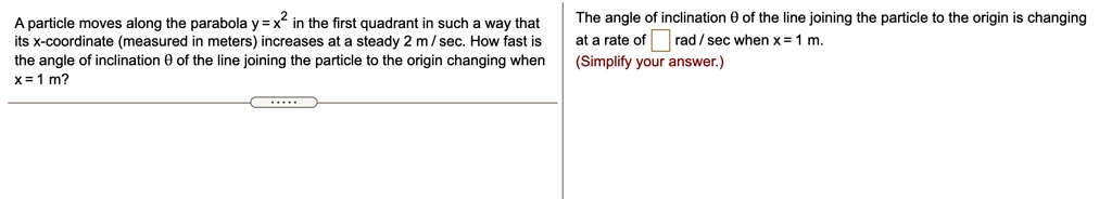 SOLVED: A particle moves along the parabola y = X2 in the first quadrant in such way that its x ...