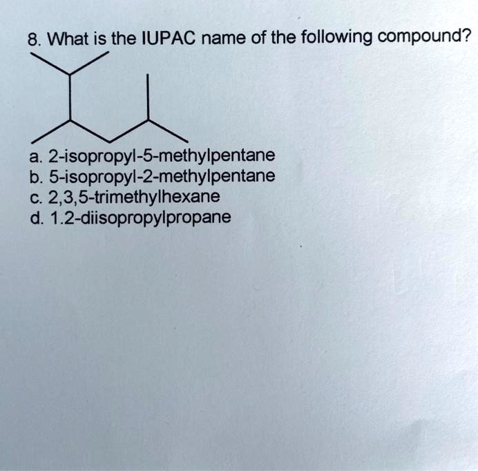 SOLVED: 8. What is the IUPAC name of the following compound? a 2 ...