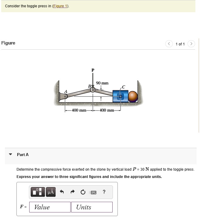 Consider the toggle press in (Figure 1). Figure Part A Determine the compressive force exerted ...