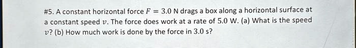 #5. A constant horizontal force F = 3.0 N drags a box along a ...