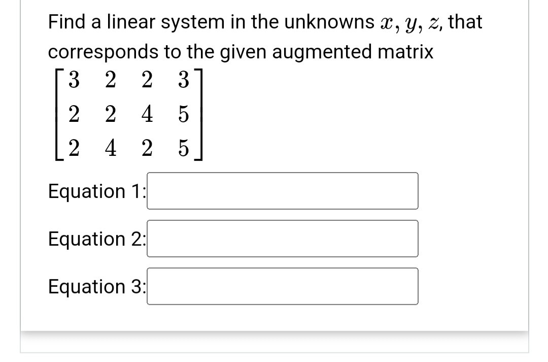 SOLVED: Find a linear system in the unknowns x, y, z, that corresponds to the given augmented ...