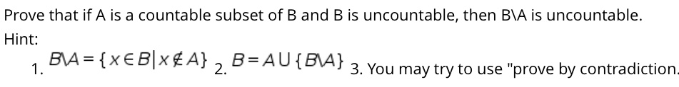 SOLVED:Prove that if A is a countable subset of B and B is uncountable; then BIA is uncountable ...