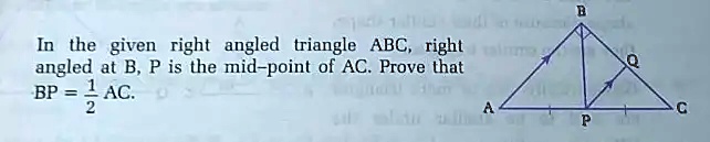 SOLVED: the given right angled triangle ABC, right angled at B, P is the mid-point of AC. Prove ...